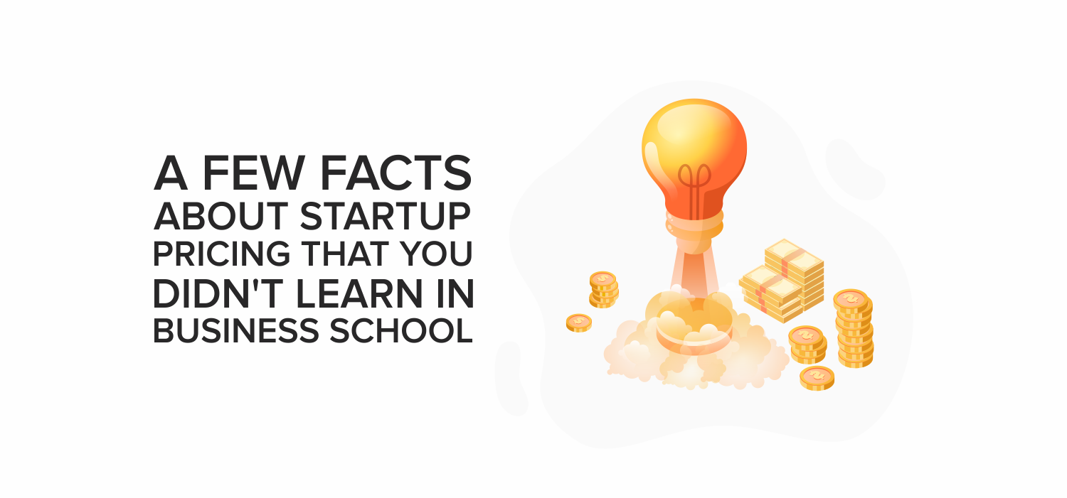 Startup Pricing Facts You Won't Learn in Business School