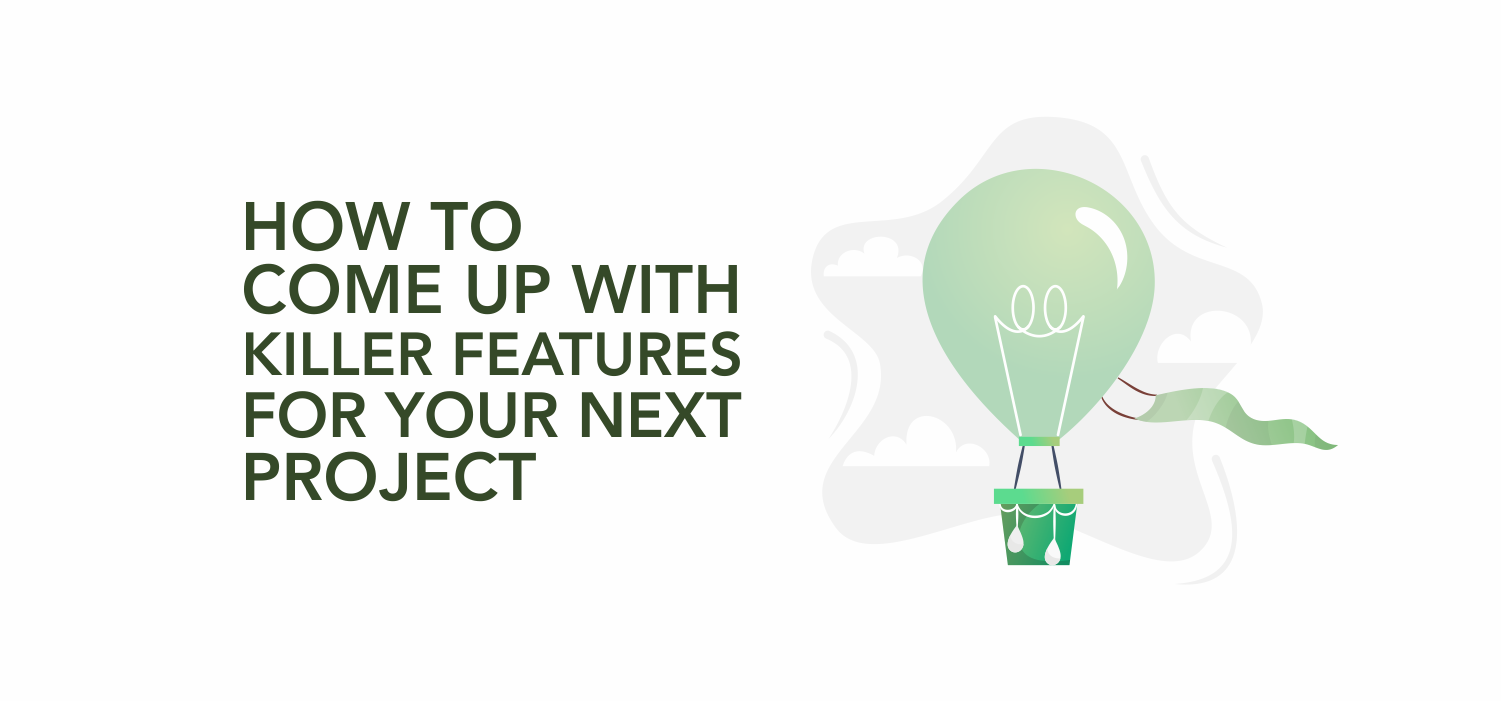 How to Come Up With Killer Features For Your Next Project