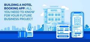 Building a Hotel Booking App: All You Need to Know