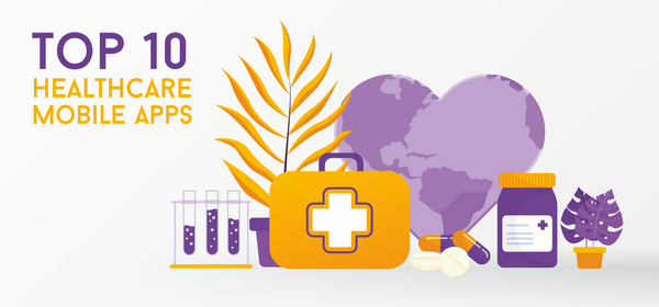 Top 10 Healthcare Mobile Apps to Benefit Your Wellbeing